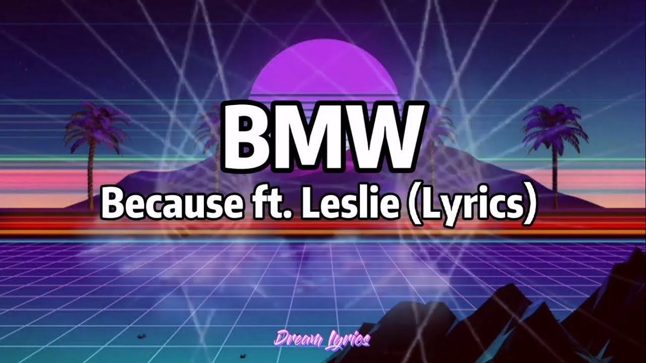 BMW - Because ft. Leslie (Lyrics) 🎧 - YouTube