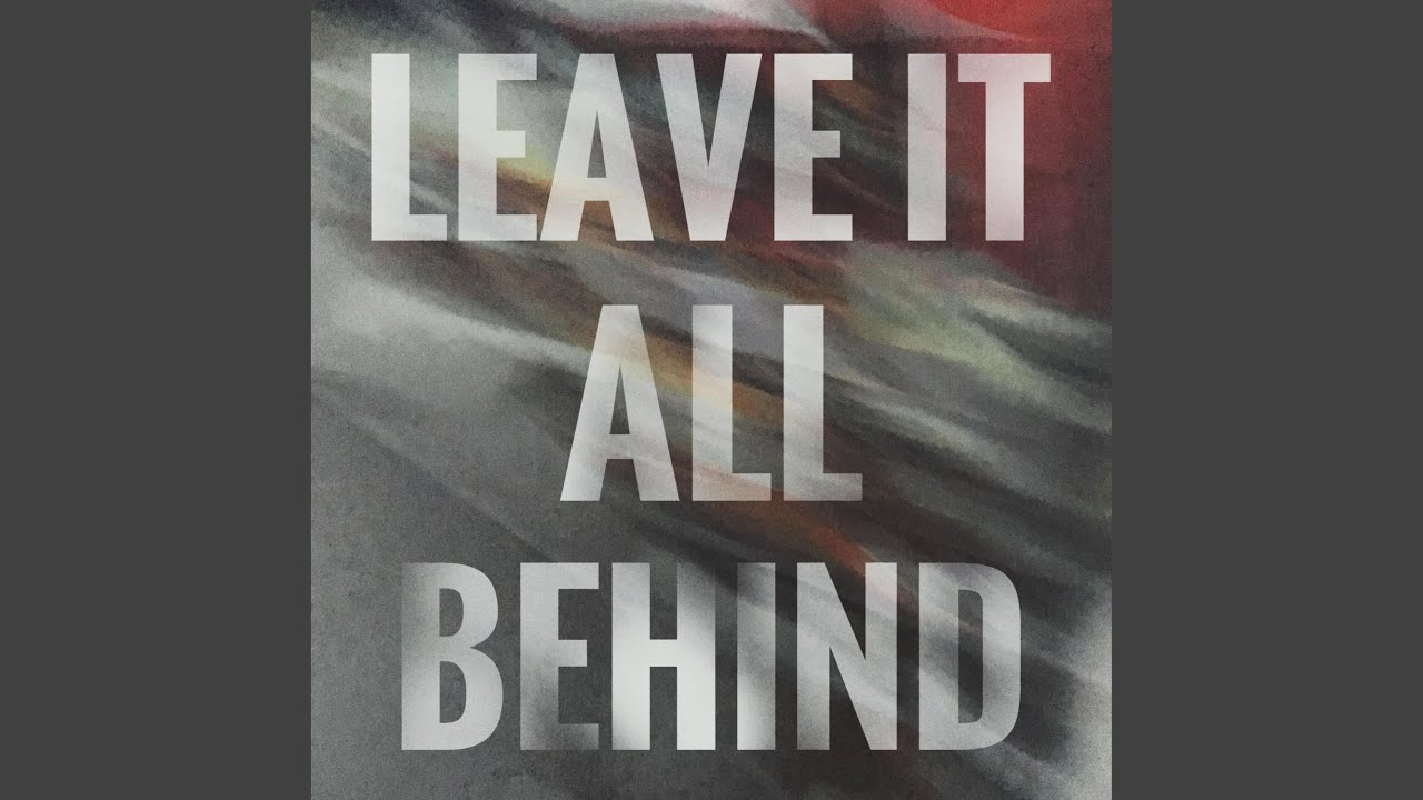 Leave It All Behind - YouTube