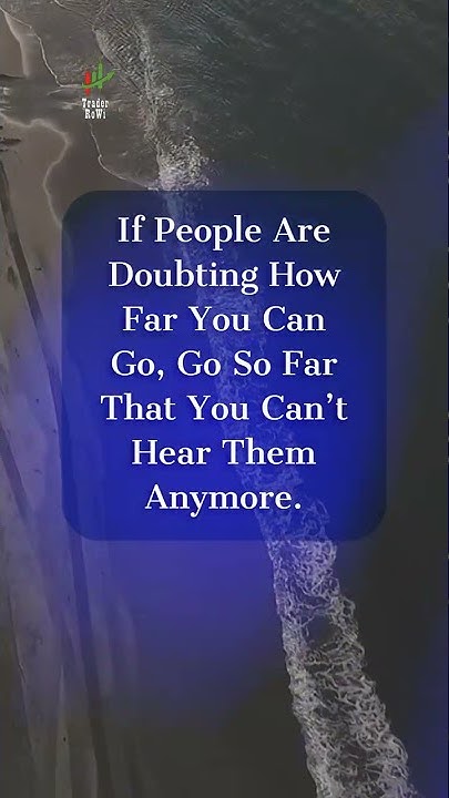 If People Are Doubting How Far You Can Go, Go So Far That You Can’t ...