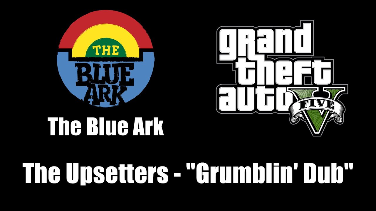 GTA V (GTA 5) - The Blue Ark | The Upsetters - "Grumblin' Dub" - YouTube