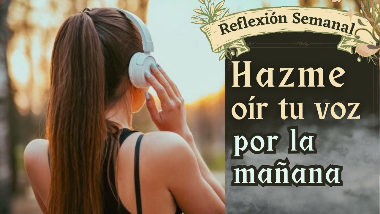 Hazme oír tu voz por la mañana - YouTube