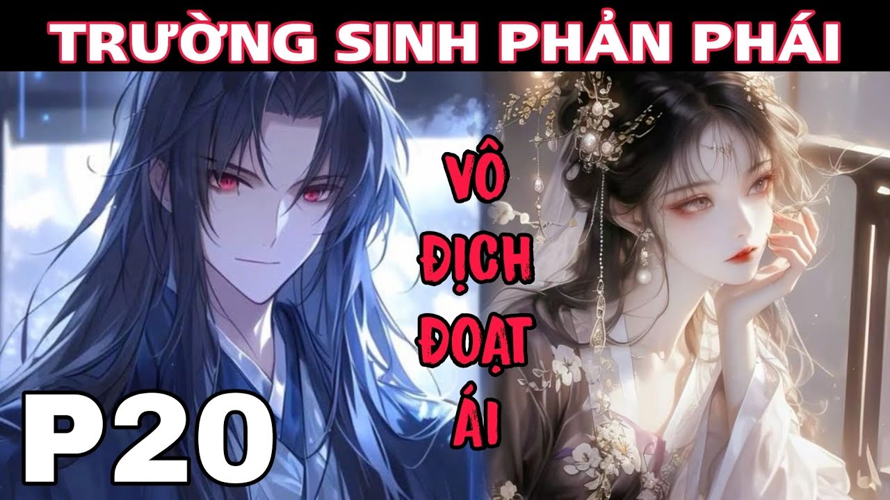 Trường Sinh Phản Phái Vô Địch Đoạt Ái P20 | Như Yên - YouTube