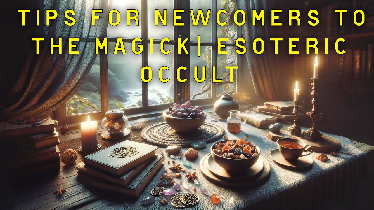 Tips for Newcomers to the Magick Esoteric& Occult - YouTube