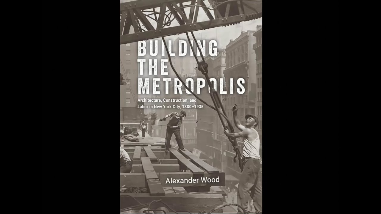 Building the Metropolis: Architecture, Construction, and Labor in New ...