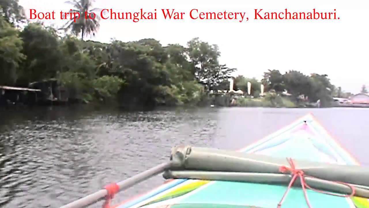 Kanchanaburi, the boat trip from River Kwai bridge to Chungkai War ...