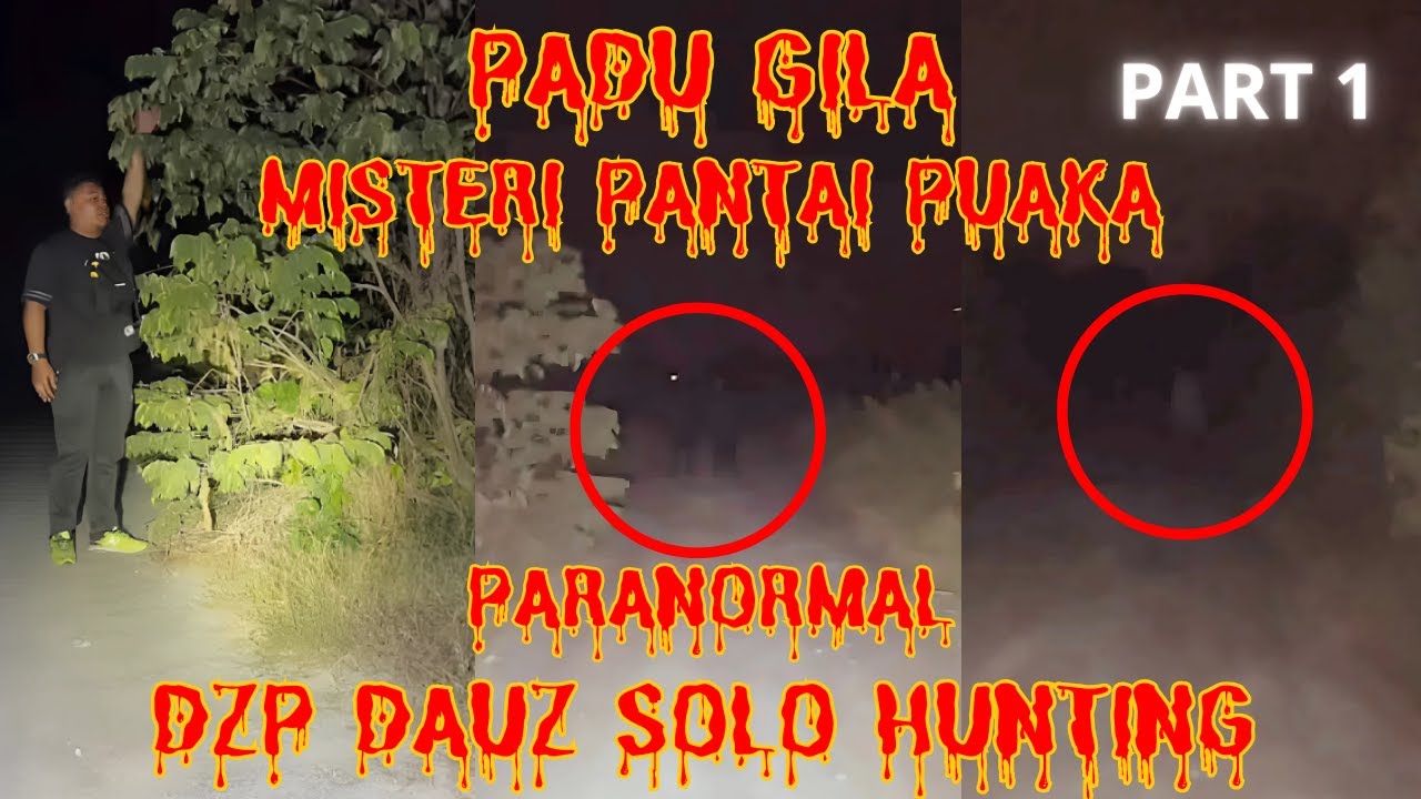 PADU GILA ((MISTERI PANTAI PUAKA)) PARANORMAL DZP DAUZ SOLO HUNTING ...