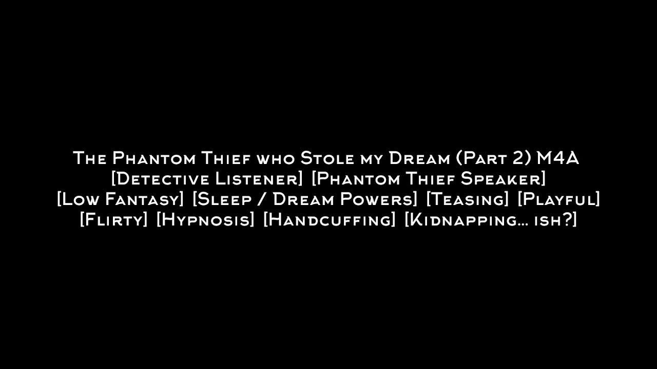 The Phantom Thief Who Stole My Dream (part 2) [M4A] [Teasing] [Flirty ...