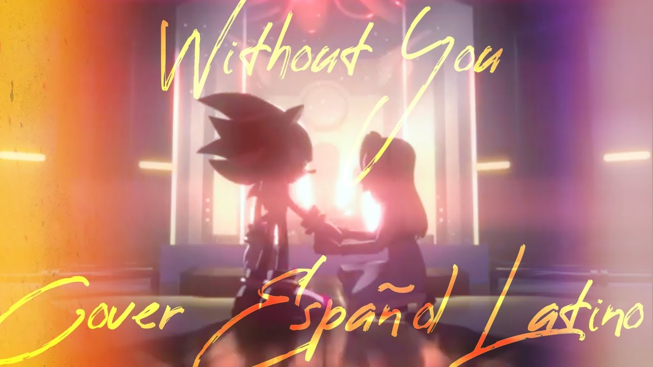 Without You Cover Español Latino - Sonic x Shadow Generations - Dark ...