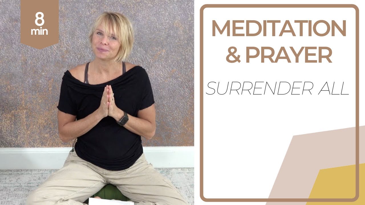 8 min. Meditation & Prayer. Surrender Your Life, Work, Family, Worries ...
