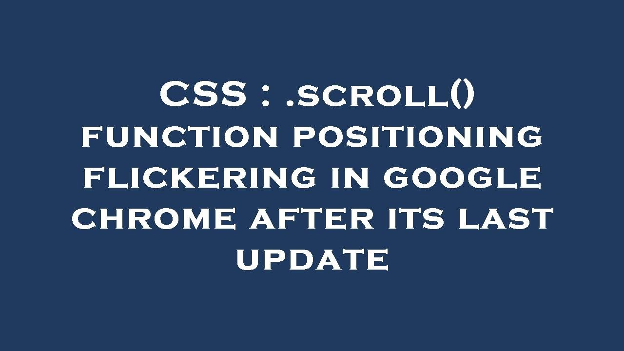 CSS : .scroll() function positioning flickering in google chrome after its last update - YouTube