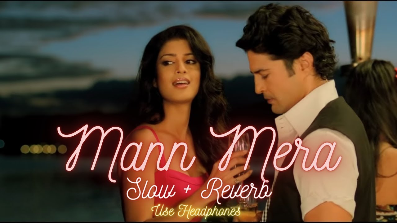 Mann Mera | Table No. 21 | Slow + Reverb | Use Headphones
