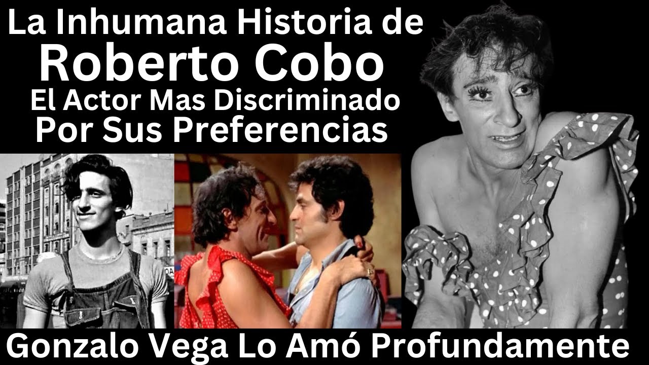 Así Fue La Vida de Roberto Cobo, el Actor más Discriminado de México ...