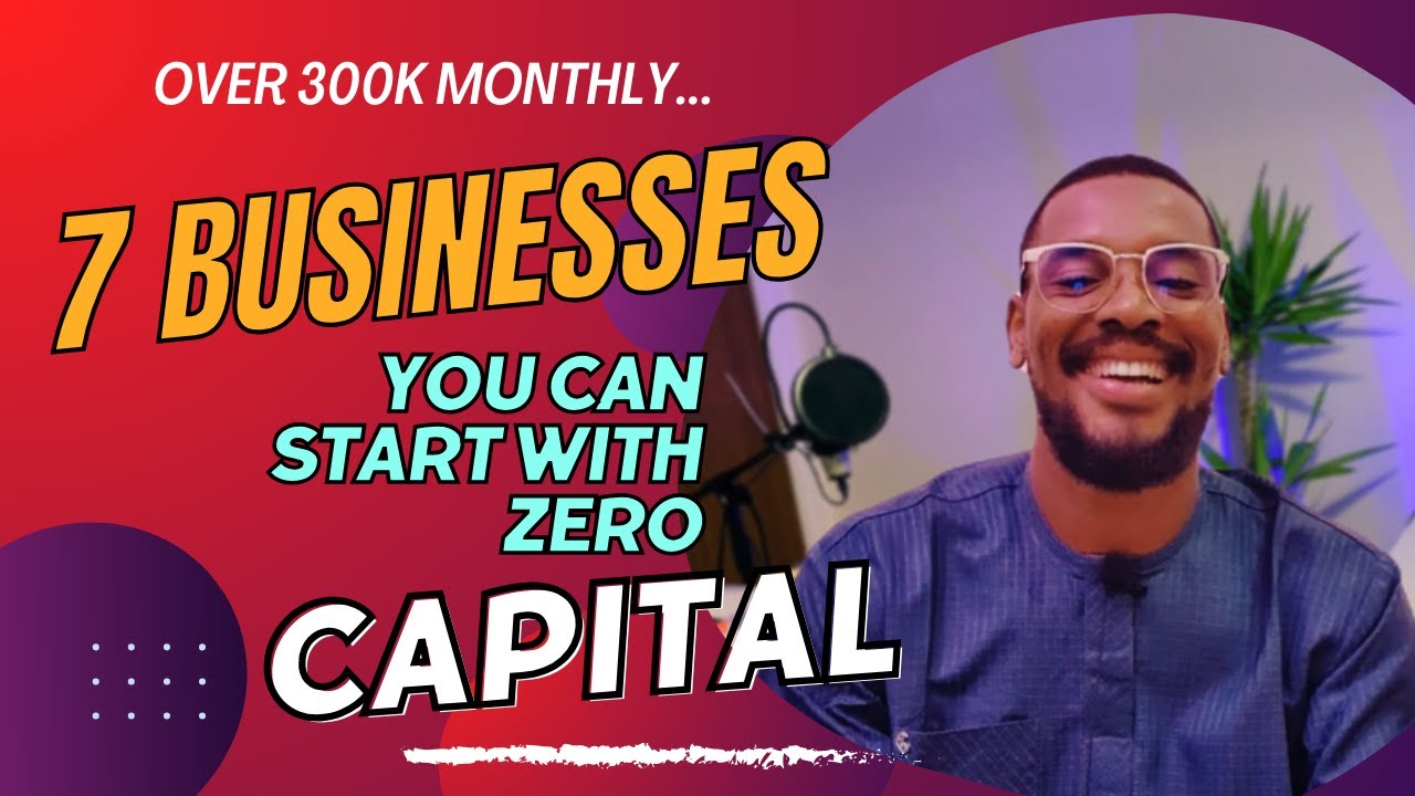 7 (SEVEN) BUSINESSES TO START WITH ZERO CAPITAL GLOBALLY - YouTube