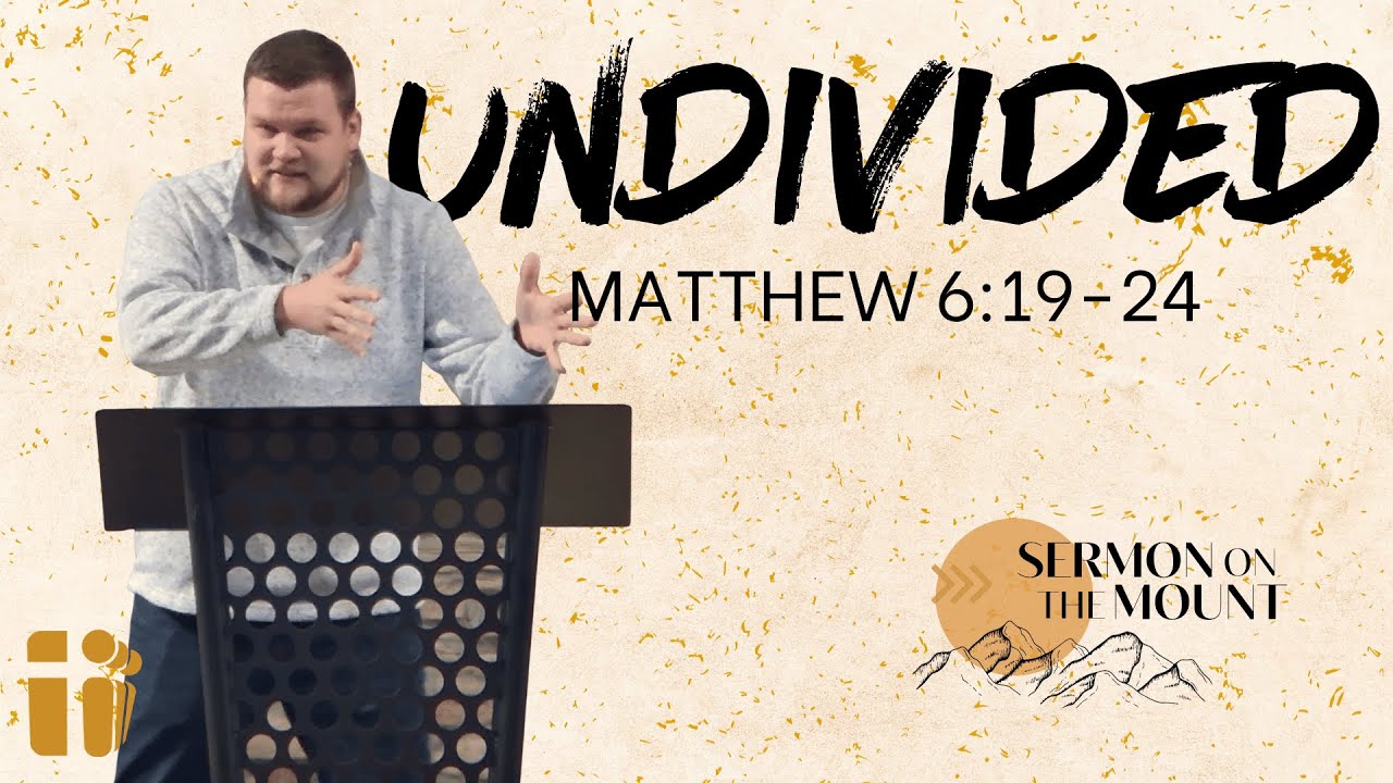 Undivided - Sermon on the Mount (Matthew 6:19-24) - YouTube