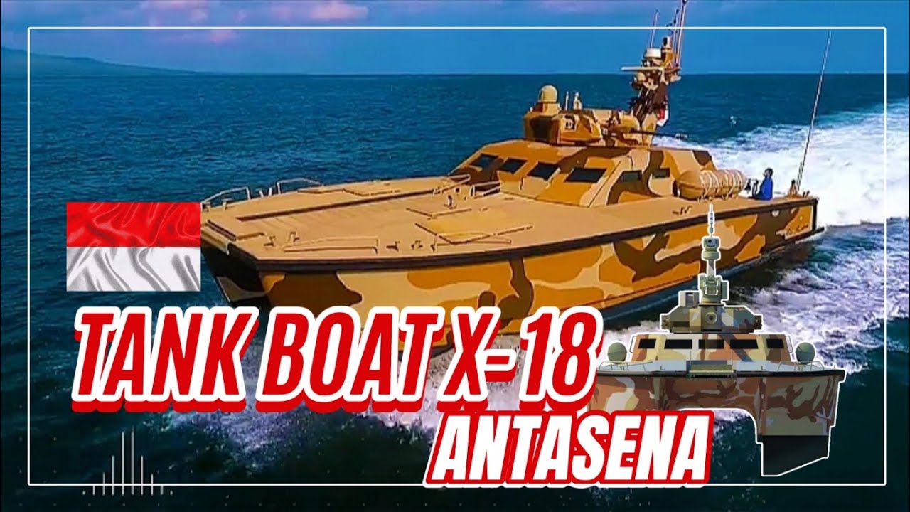 TANK BOAT ANTASENA X-18.Kapal Tank pertama didunia buatan INDONESIA🇮🇩 ...