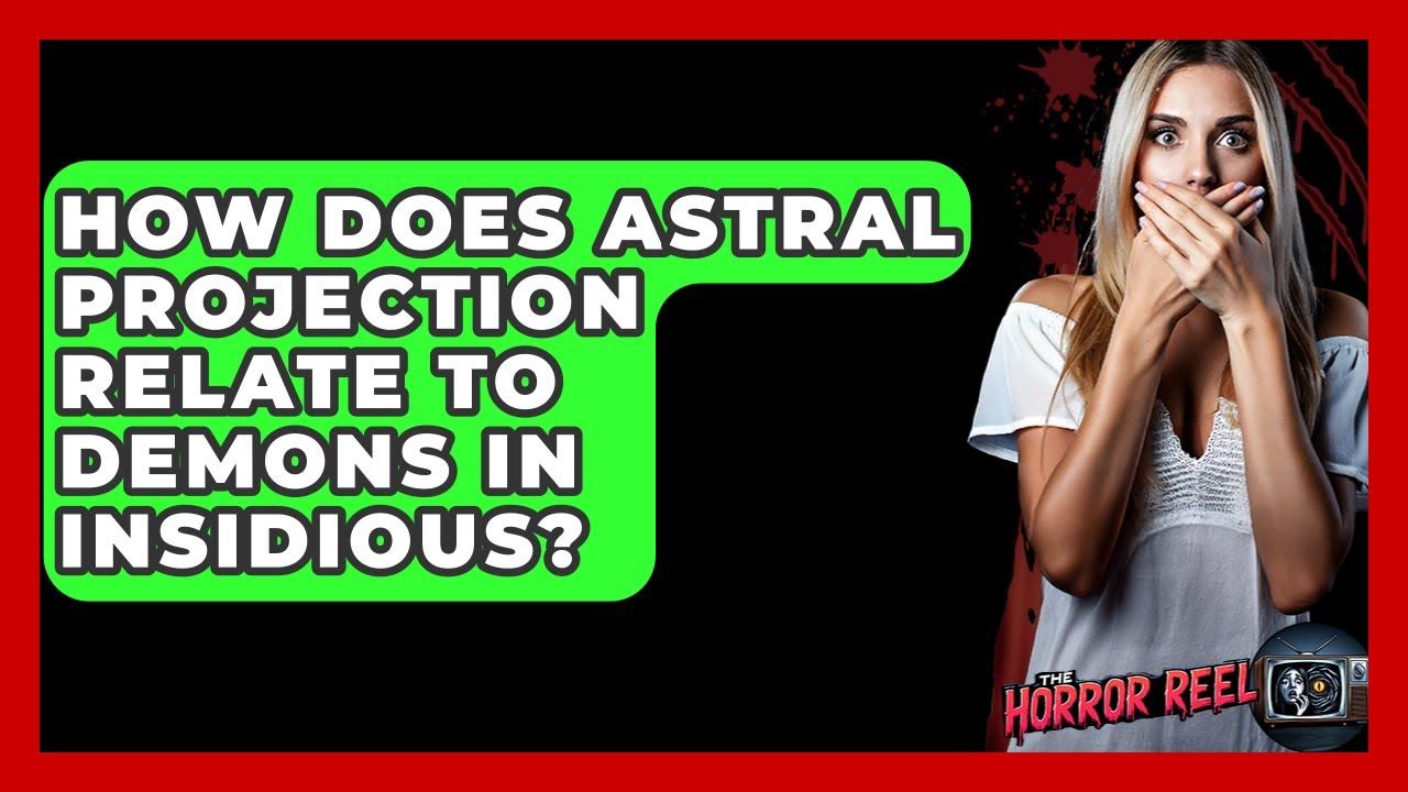 How Does Astral Projection Relate To Demons In Insidious? - The Horror ...