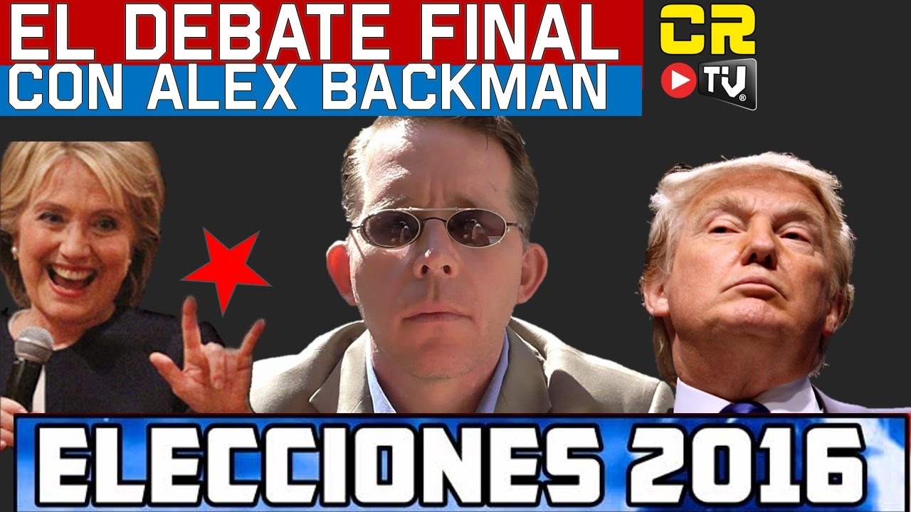 ELECCION 2016 EL DEBATE FINAL ANALISIS DE ALEX BACKMAN - YouTube