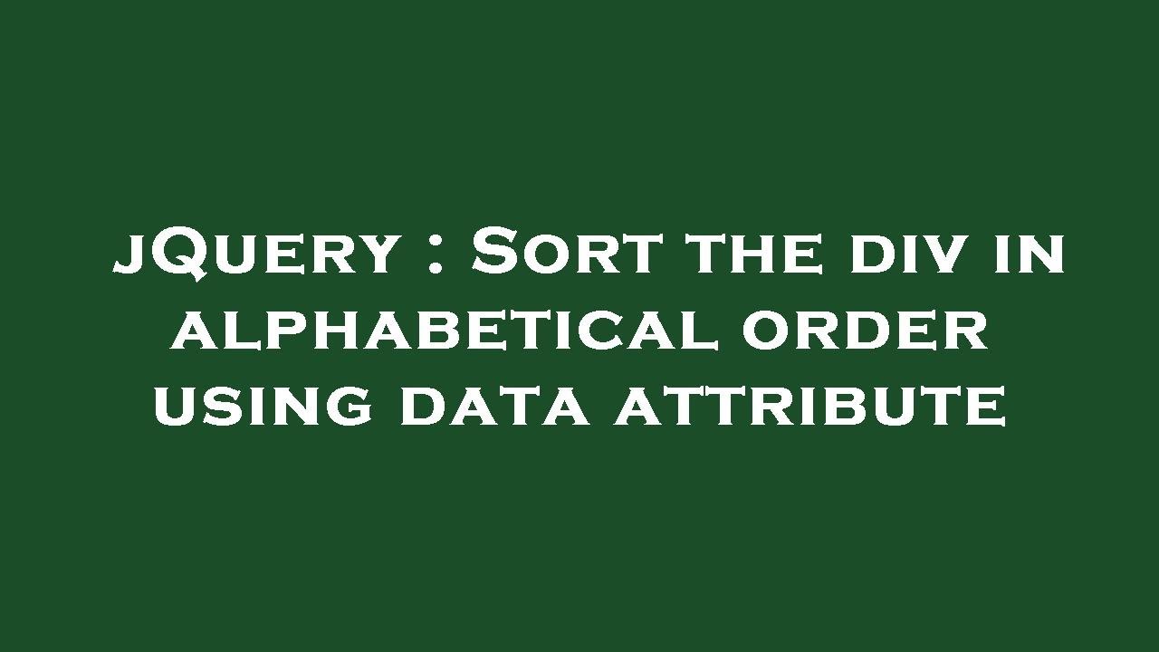 Jquery Sort The Div In Alphabetical Order Using Data Attribute Youtube 3488
