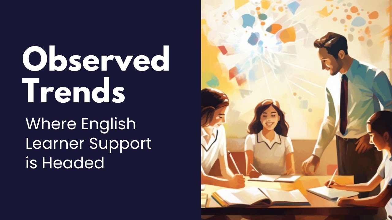 Observed Trends: Where English Learner Support is Headed - YouTube