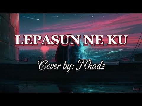 Yakan song || LEPASUN NE KU || Cover by: Nhadz - YouTube