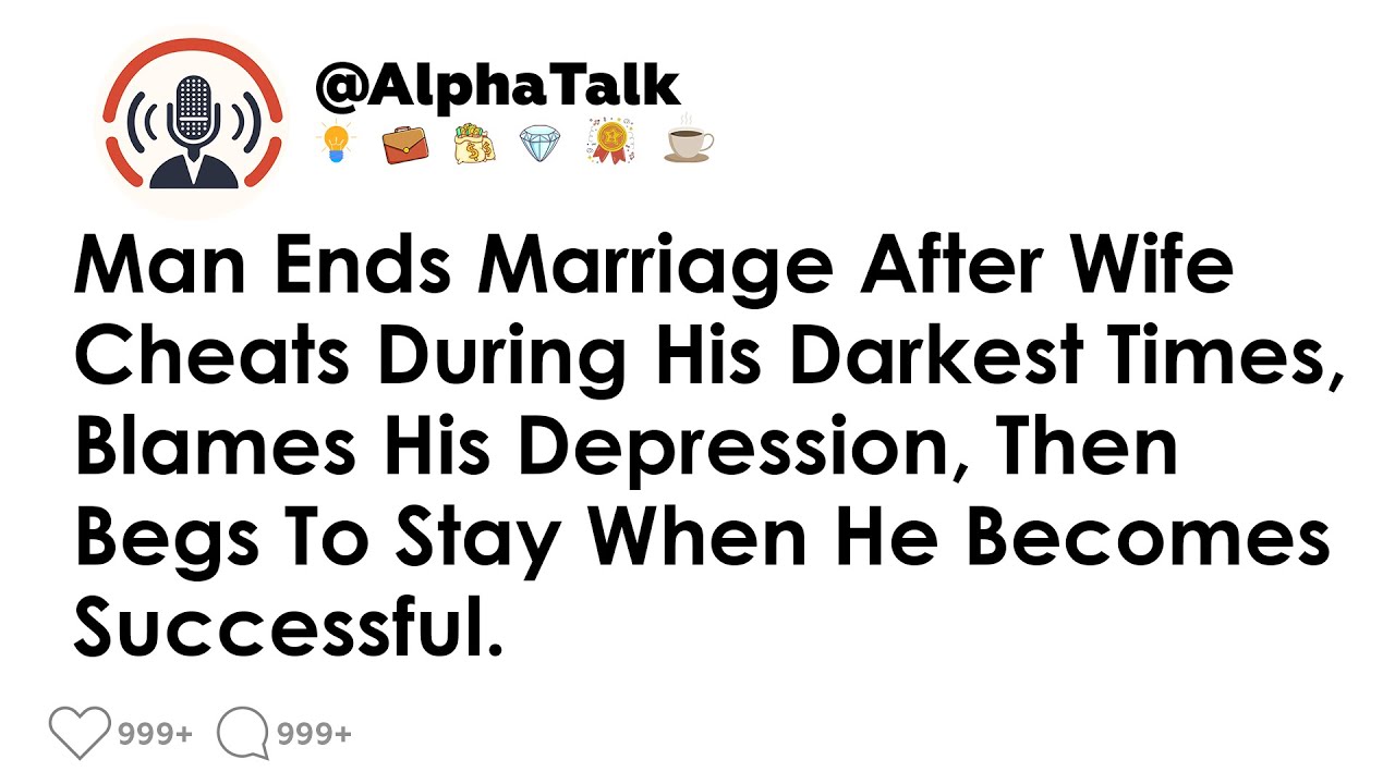 Man Ends Marriage After Wife Cheats During His Darkest Times, Blames ...