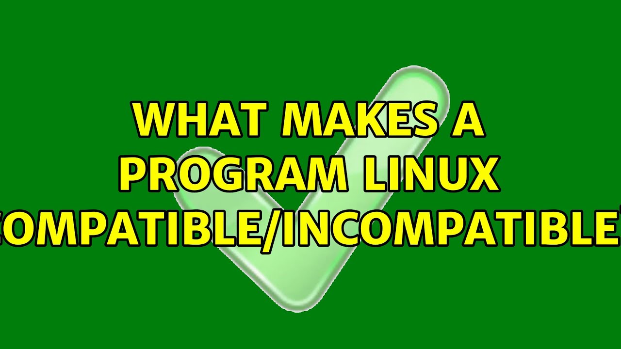 What makes a program Linux compatible/incompatible? - YouTube