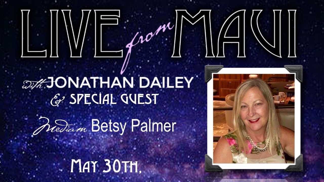 Live From Maui w/ Jonathan Dailey and Special Guest: Medium Betsy ...