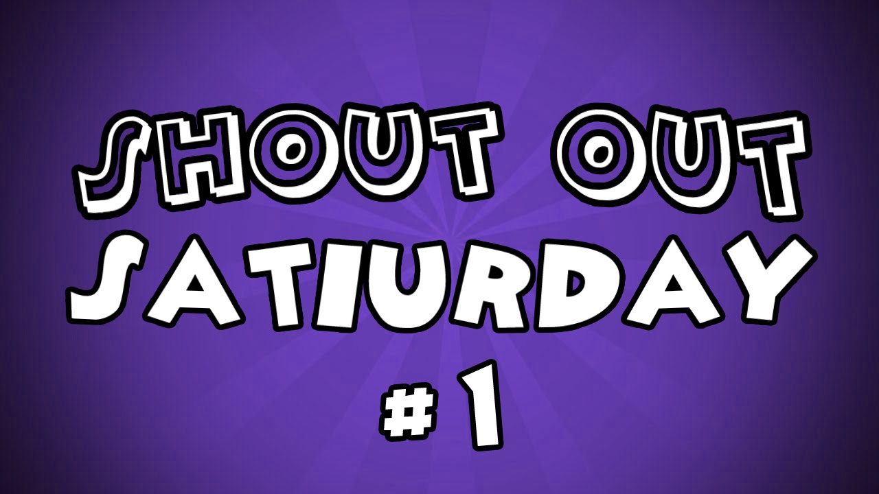 Shout-Out Saturday #1 - YouTube