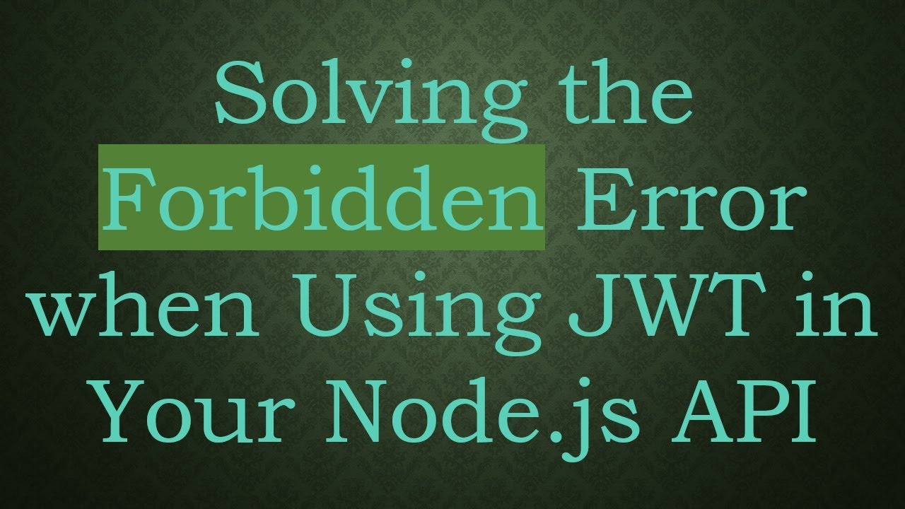 Solving the Forbidden Error when Using JWT in Your Node.js API - YouTube