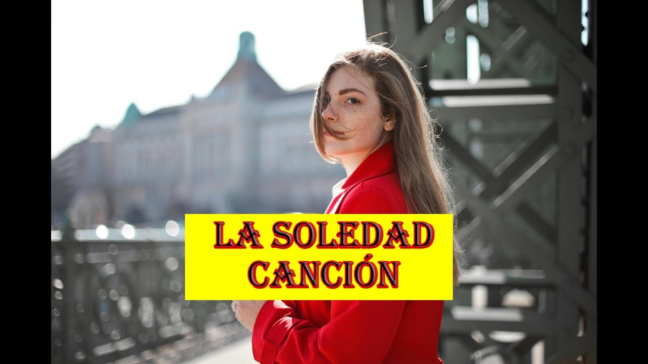 LA SOLEDAD (CANCIÓN) - YouTube
