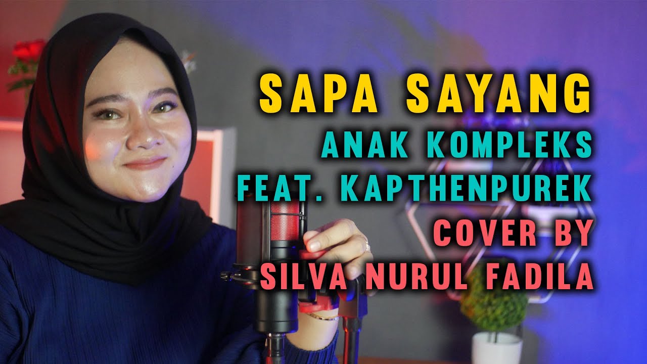 Sapa Sayang - Anak Kompleks feat. Kapthenpurek Cover by Silva - YouTube