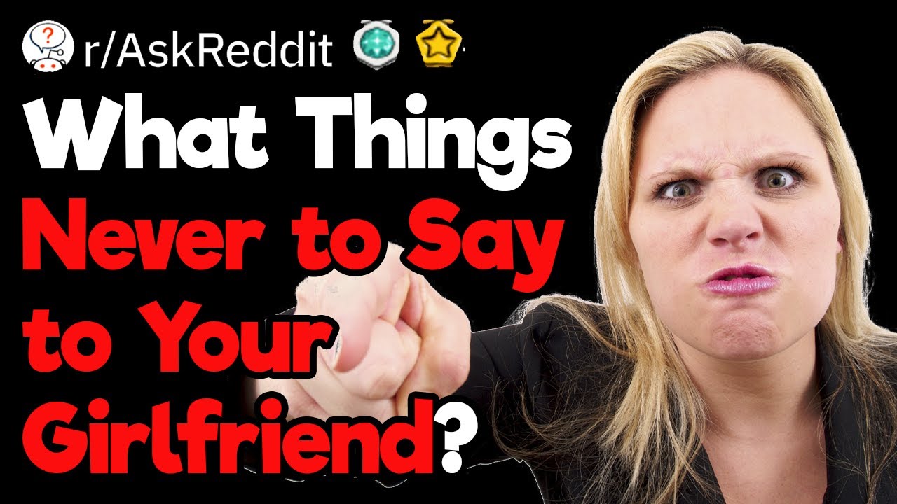 What Things Never To Say To Your Girlfriend YouTube what-things-never-to-say-to-your-girlfriend-youtube