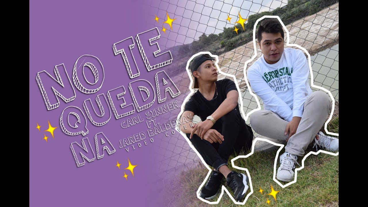 NO TE QUEDA NA FT. JARED BALDERAS - CARL SINNER (VIDEO COVER) - YouTube