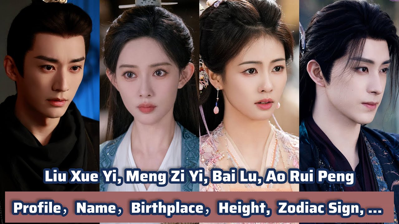 Liu Xue Yi, Meng Zi Yi, Bai Lu, Ao Rui Peng | Profile，Name，Birthplace ...