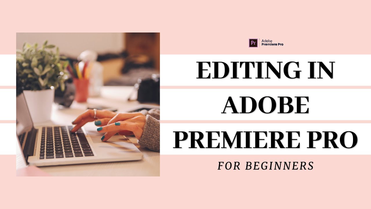 Editing Video in Adobe Premiere Pro for TOTAL Beginners YouTube - YouTube