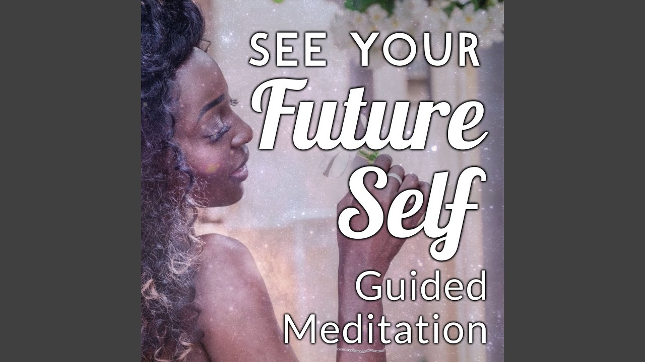 See Your Future Self Guided Meditation - YouTube
