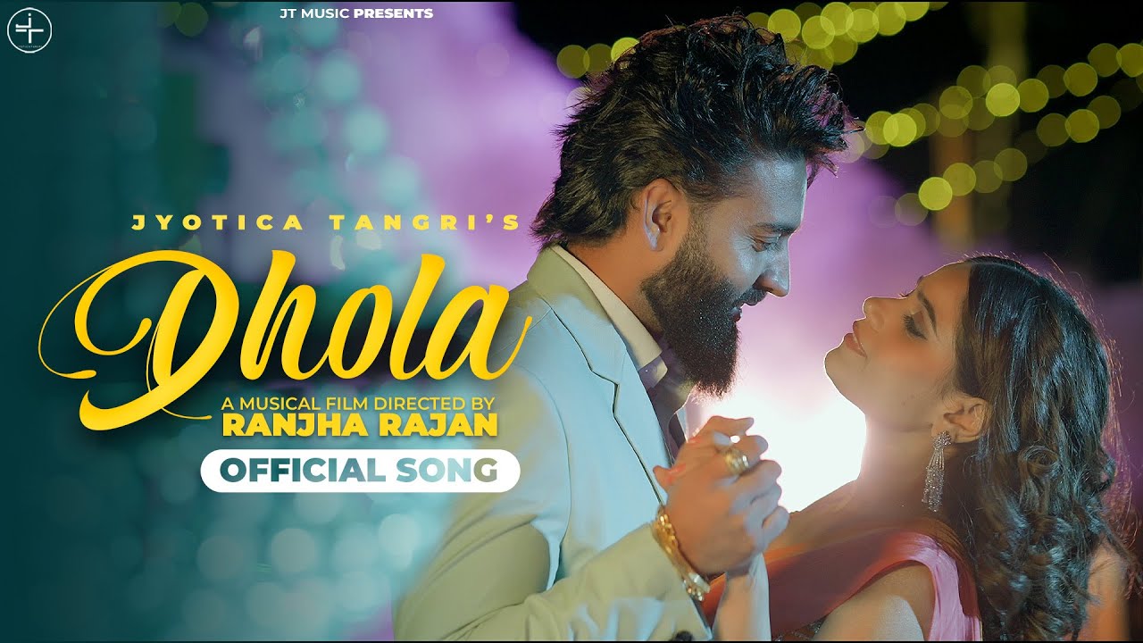 Dhola (Full Song) | Jyotica Tangri | Ranjha Rajan |Khan Mallan Wala ...