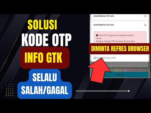 SOLUSI KODE OTP INFO GTK SELALU SALAH /GAGAL DIMINTA REFRES BROWSER ...