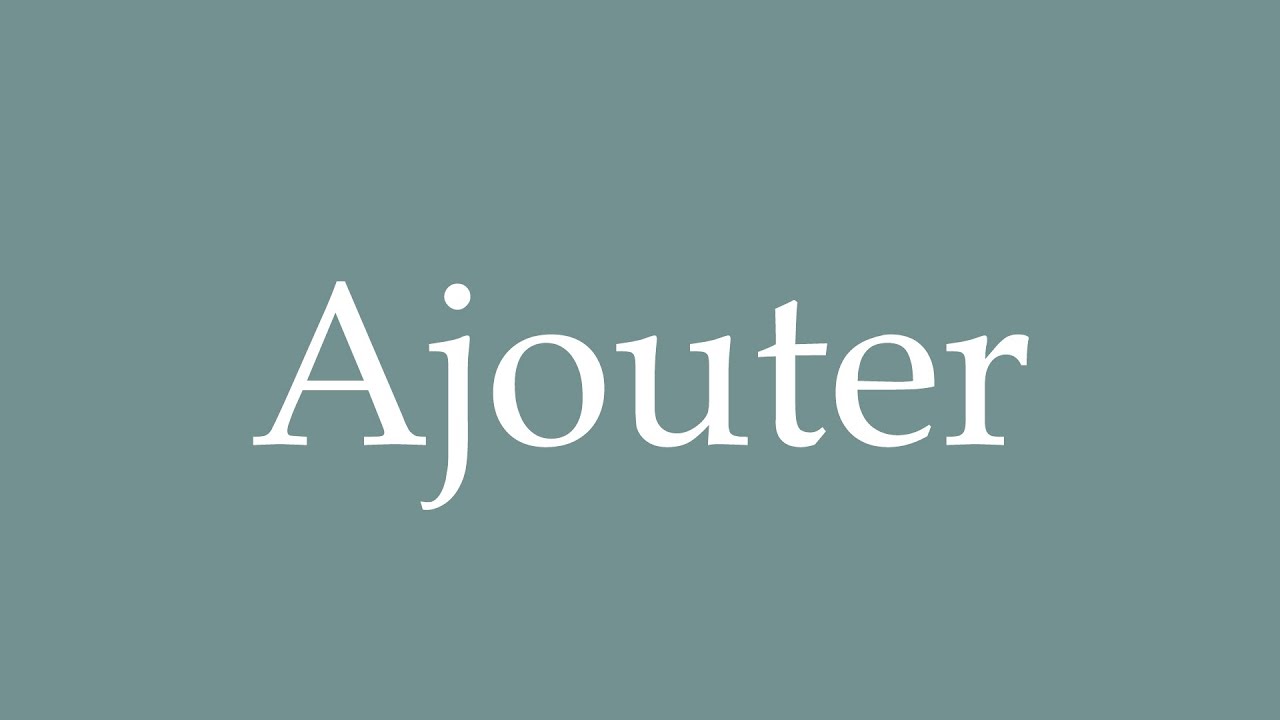 How to Pronounce ''Ajouter'' Correctly in French - YouTube