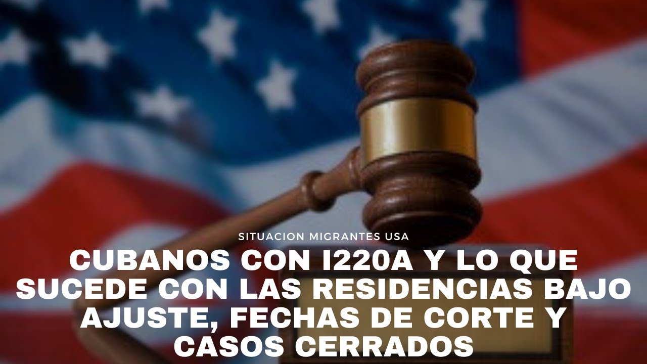 Cubanos con I220a y lo que sucede con las residencias bajo Ajuste ...