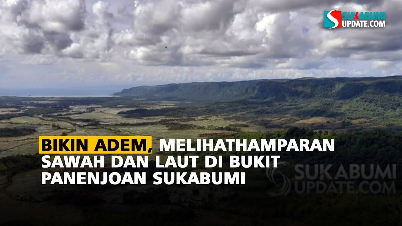 Bikin Adem, Melihat Hamparan Sawah dan Laut di Bukit Panenjoan Sukabumi ...