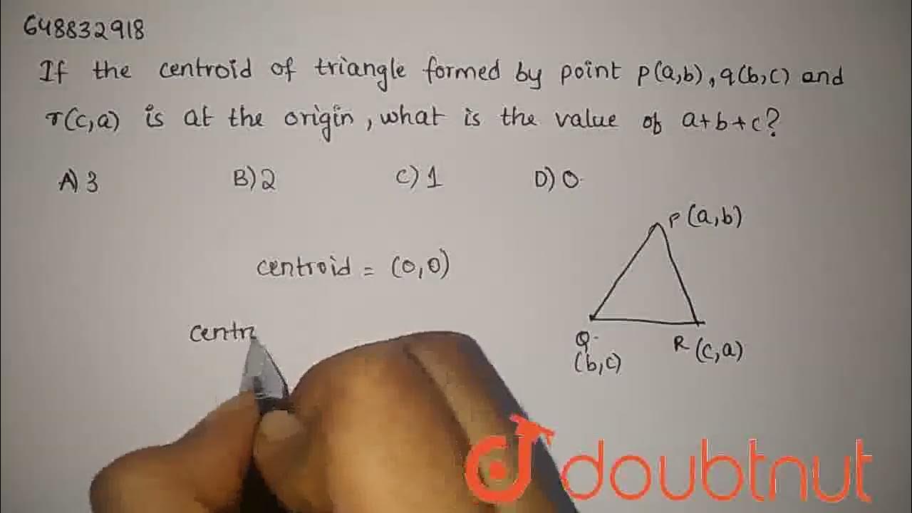 If the centroid of triangle formed by point p(a, b), q(b, c) and r(c, a) is at the origin, what ...