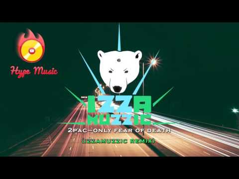 2Pac - Only Fear Of Death (izzamuzzic remix)