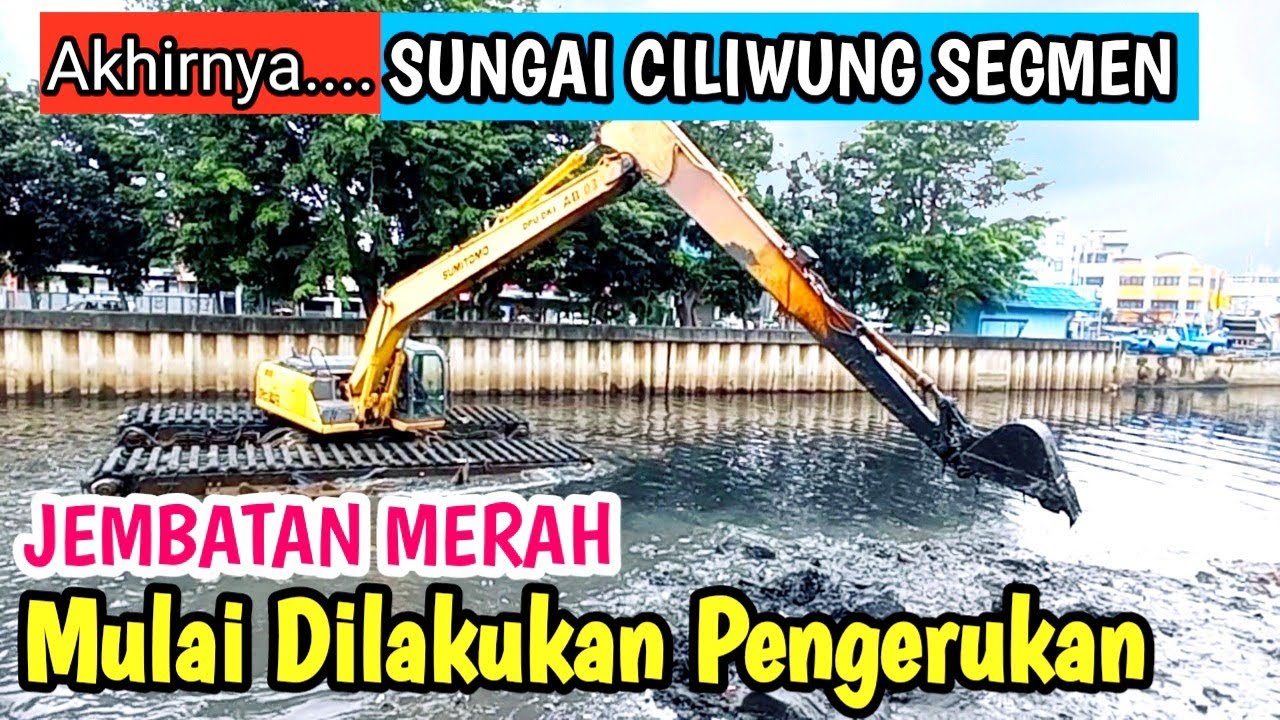 SUNGAI CILIWUNG SEGMEN JEMBATAN MERAH MULAI DI KERUK - YouTube