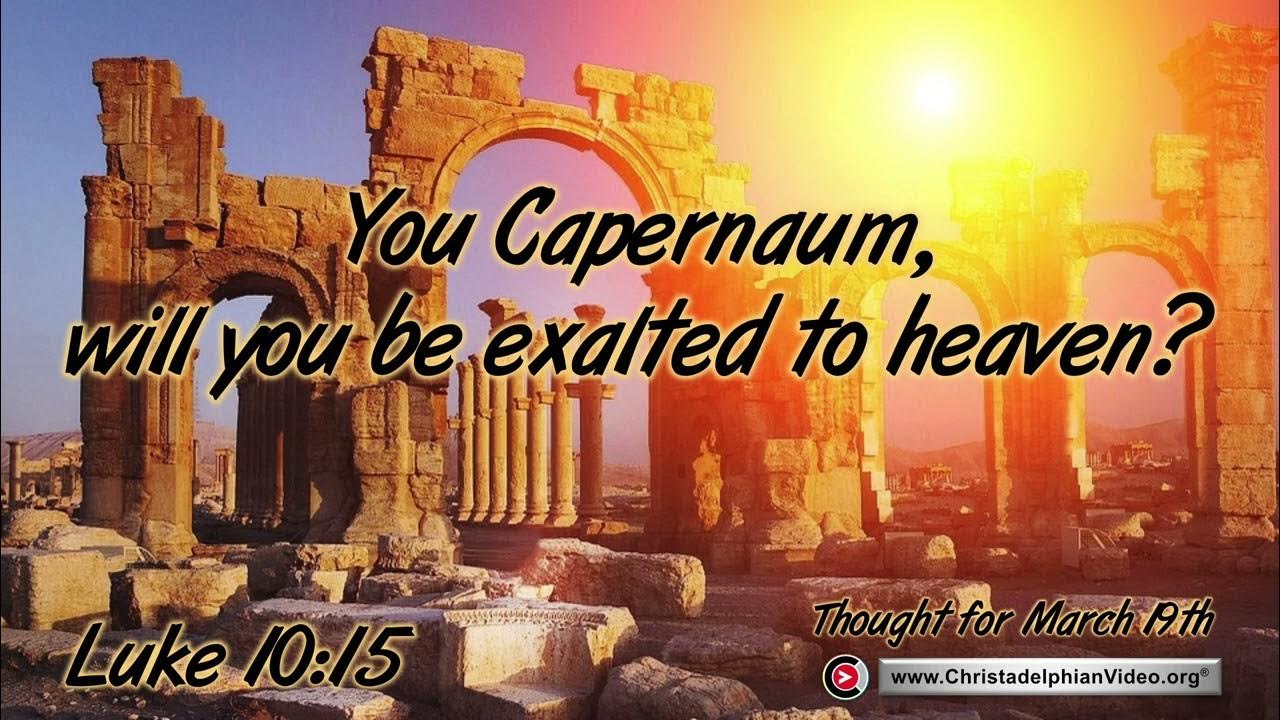 Thought for March 19th " You Capernaum, will you be exalted to heaven?" Luke 10:15 - YouTube