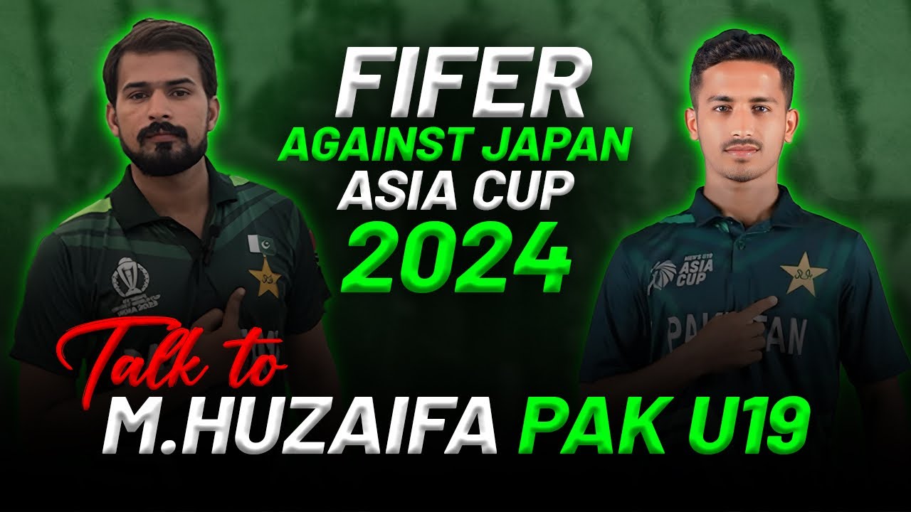 Pak U19 Star M. Huzaifa Exclusive interview|| Fifer in aisa cup 2024 vs Japan - YouTube