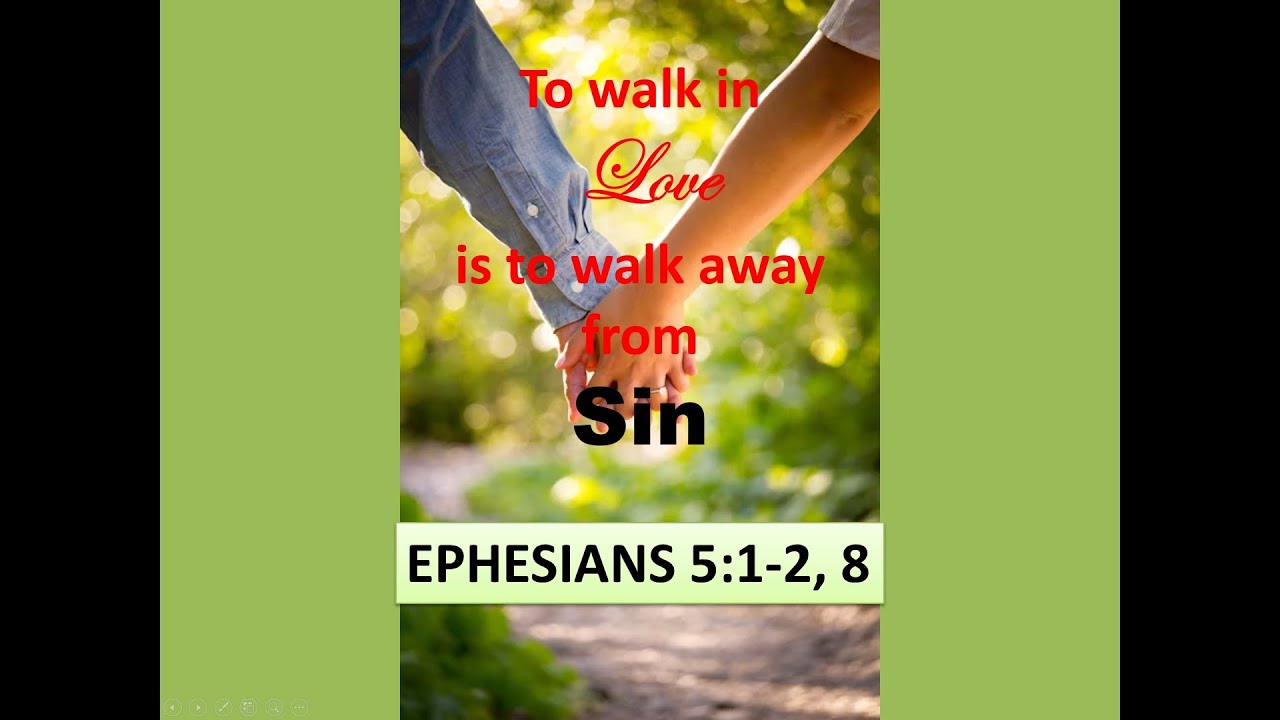 To Walk in Love is to Walk Away From Sin Ephesians 5 : 1 - 2 , 8 - YouTube