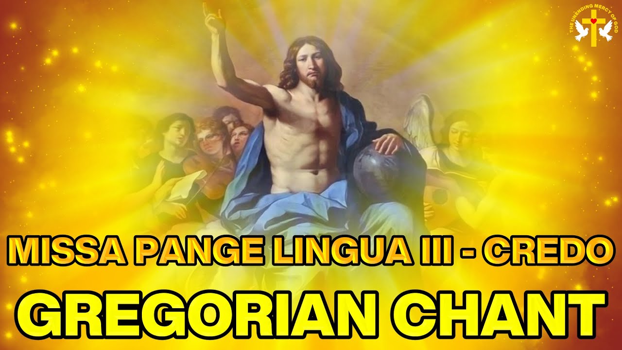 MISSA PANGE LINGUA III - CREDO - GREGORIAN CHANT - JESUS, WE BELIEVE IN ...