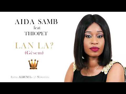 AIDA SAMB- Lanla (Gêsem) feat Pape Thiopett- Brand New song 24/10/2017