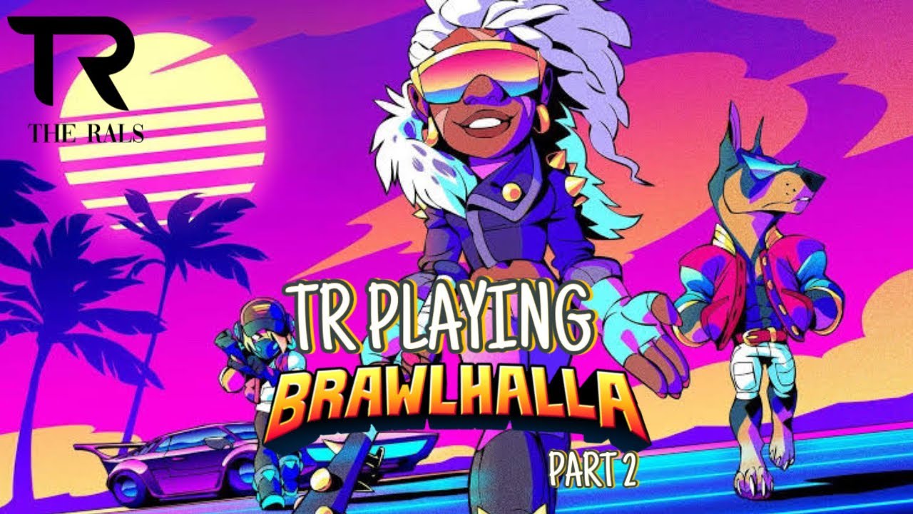 TR playing Brawlhalla Part 2 | THE RALS - YouTube